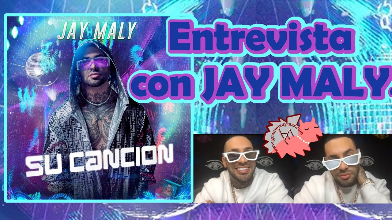 Entrevista con JAY MALY sobre SU CANCIÓN , colaboraciones , próximos ...
