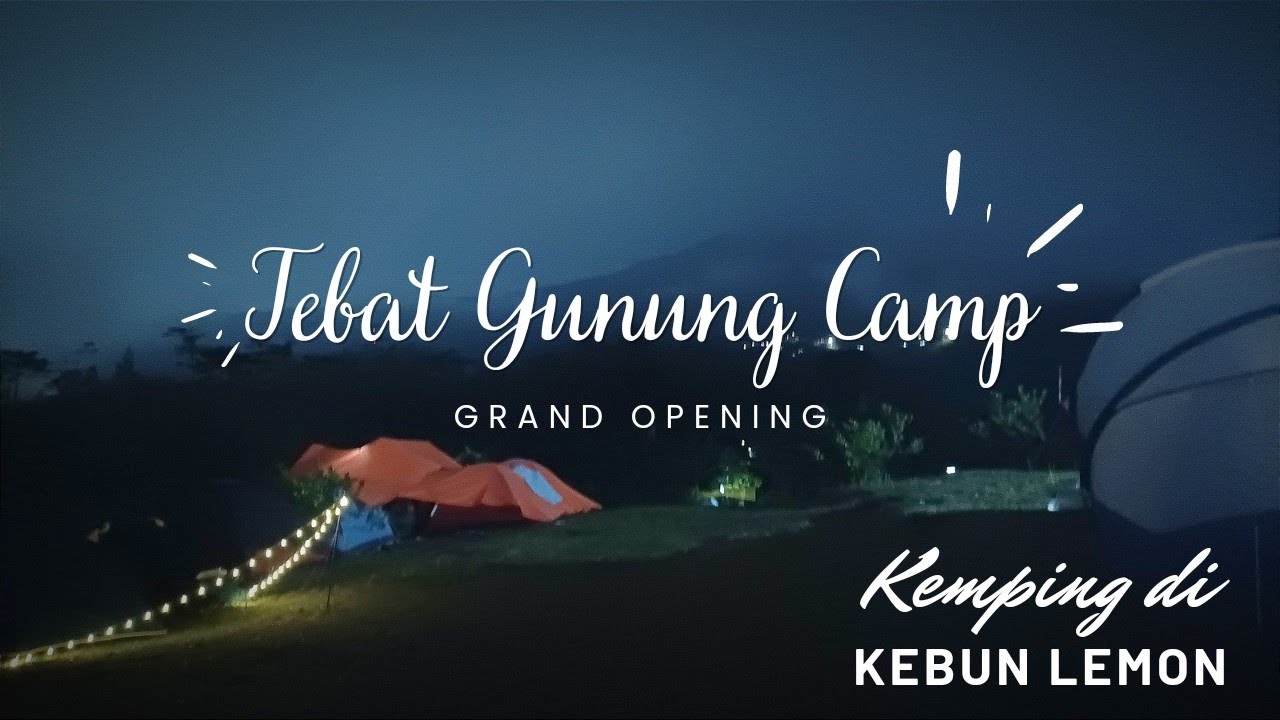 Grand Opening Tebat Gunung Camp - Serunya Kemping di Kebun Lemon - YouTube