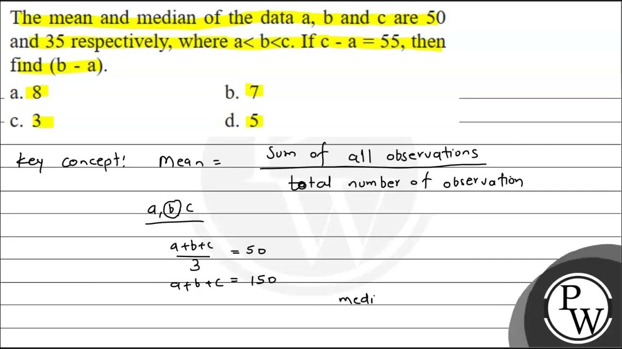 The mean and median of the data \( \mathrm{a}, \mathrm{b} \) and \( \mathrm{c} \) are 50 and 35 ...