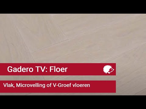 Gadero TV: Floer - Vlak, Microvelling of V-Groef vloeren