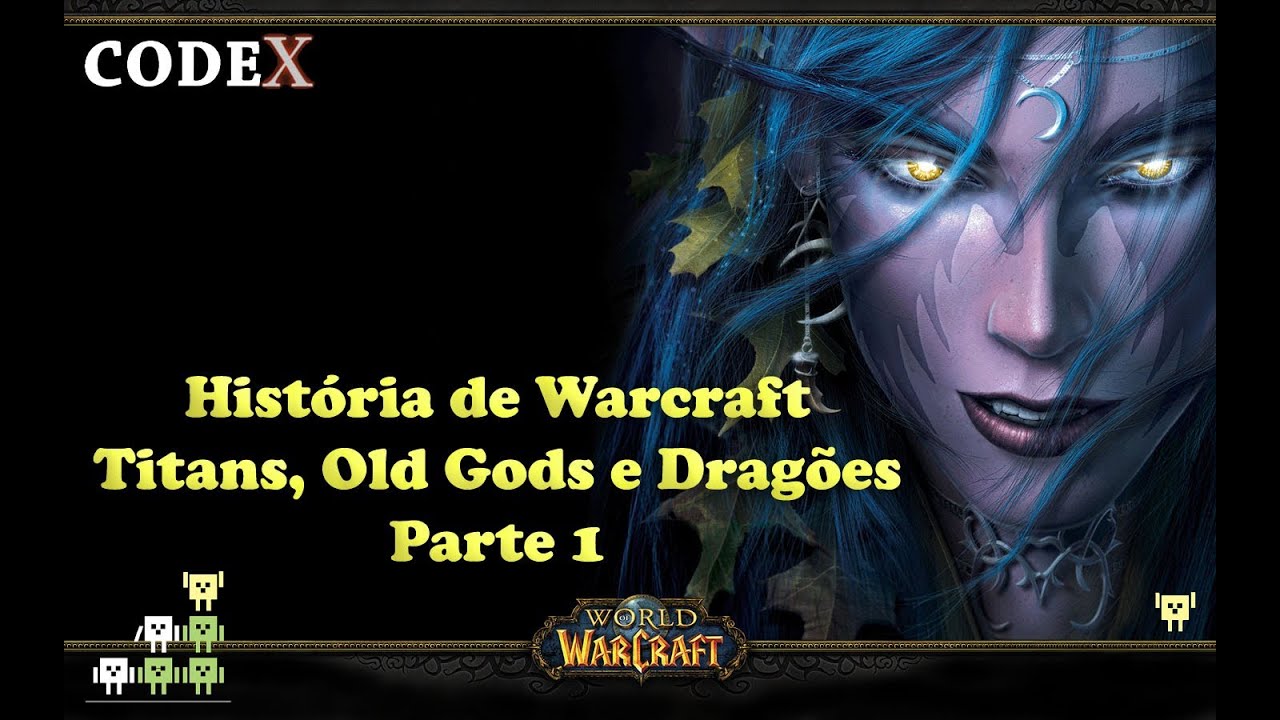 codeX - A História de Warcraft - Titans e Old Gods - Parte 1 - YouTube