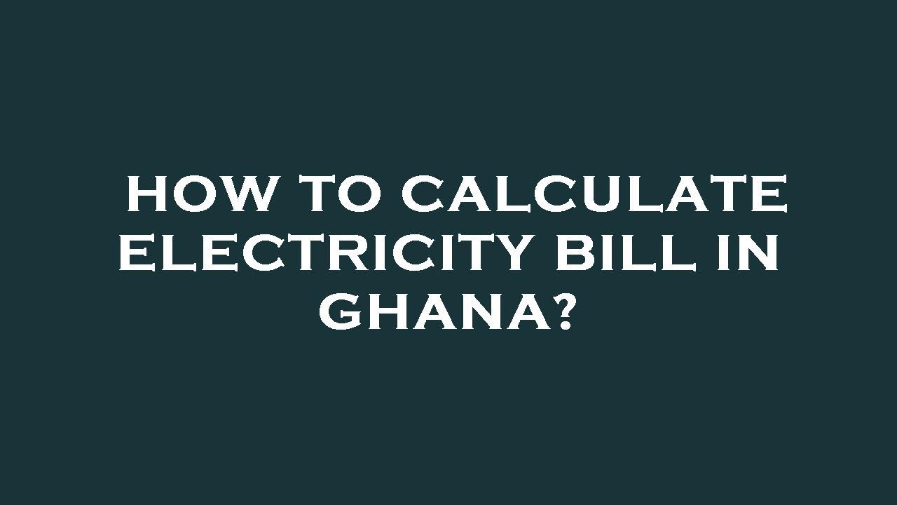 How To Calculate Electricity Bill In Ghana YouTube how-to-calculate-electricity-bill-in-ghana-youtube
