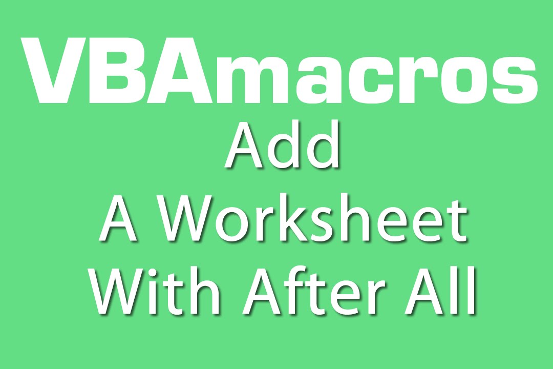 Add A Worksheet With After All VBA Macros Tutorial MS Excel 2007 Add A Worksheet With After All VBA Macros Tutorial MS Excel 2007
