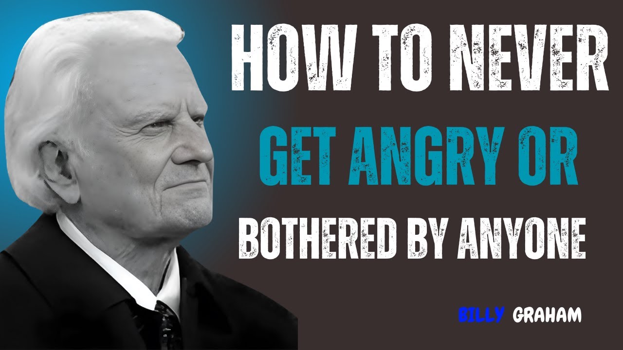 "How to Never Get Angry or Bothered by Anyone | Billy Graham Best ...