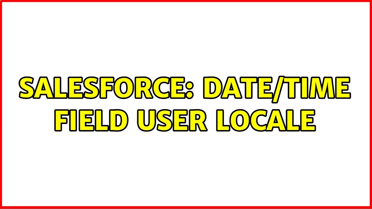 Salesforce Date Time Field User Locale YouTube Salesforce Date Time Field User Locale YouTube