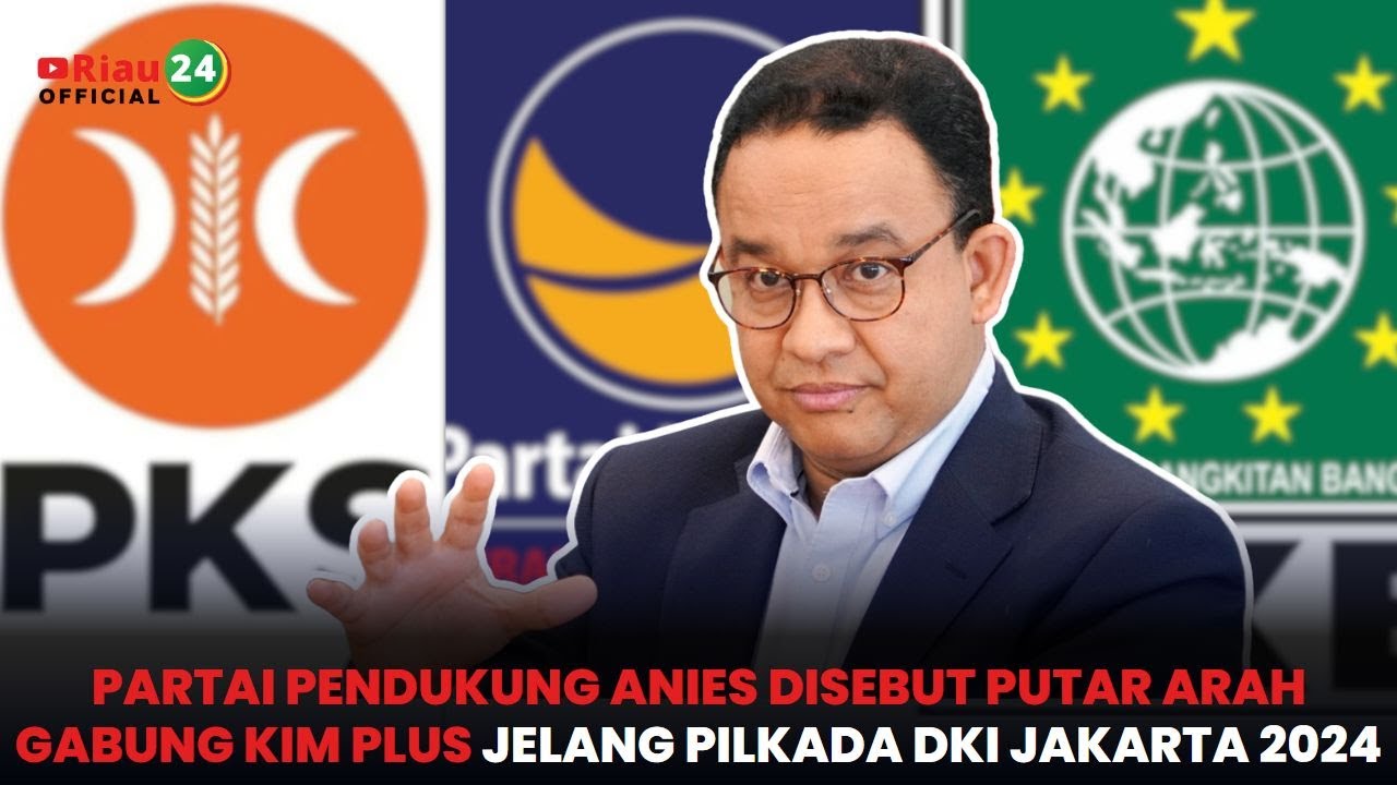 Partai Pendukung Anies Disebut Putar Arah Gabung KIM PLus Jelang ...