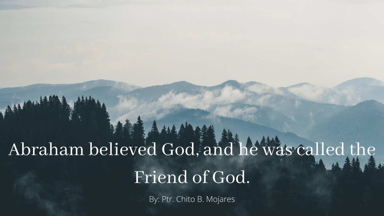 Abraham believed God, and he was called the Friend of God. October 19 ...
