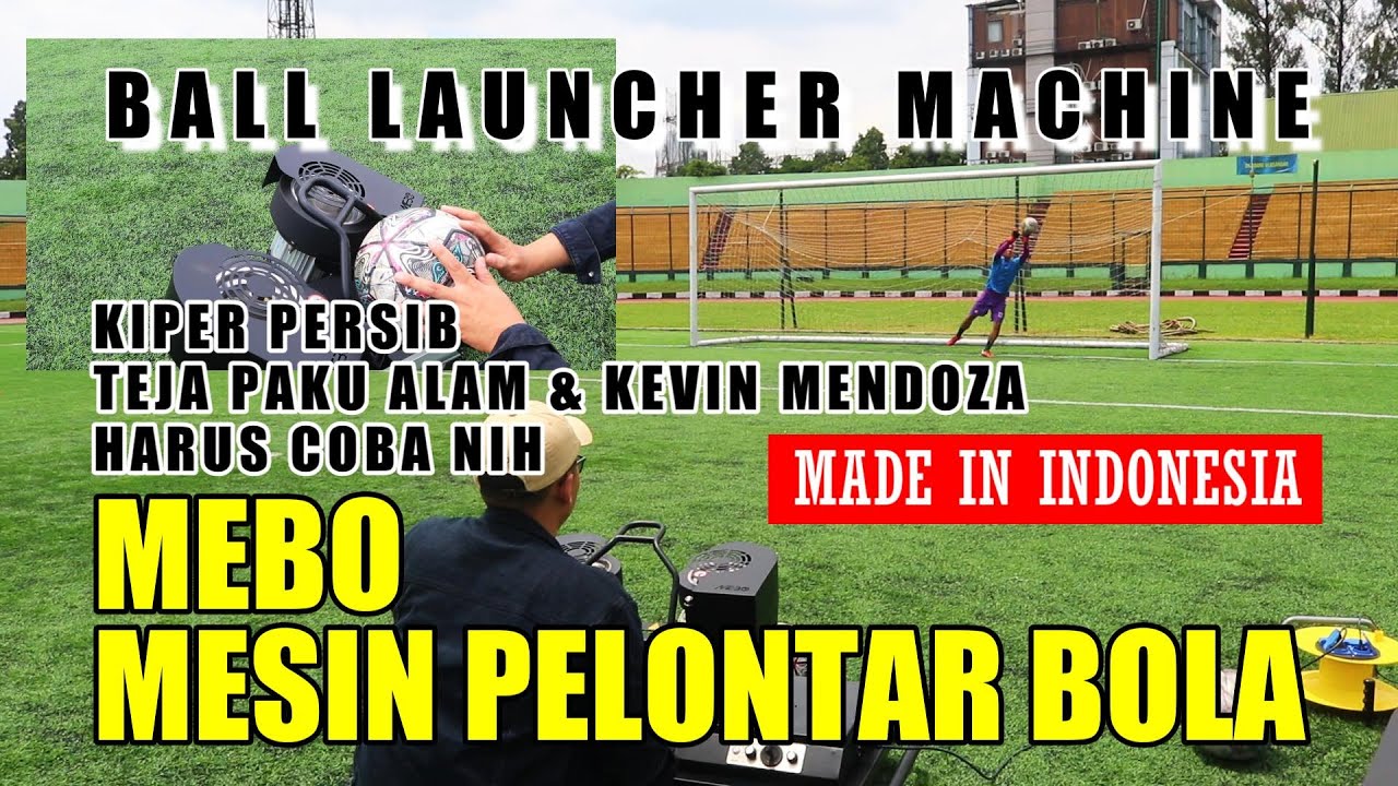 MEBO MESIN PELONTAR BOLA MADE IN INDONESIA | KIPER PERSIB TEJA PAKU ...