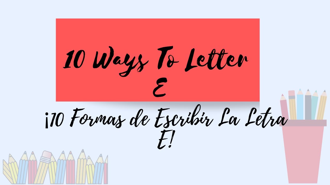 10 ways to LETTER E- 10 formas de ESCRIBIR la letra E - YouTube