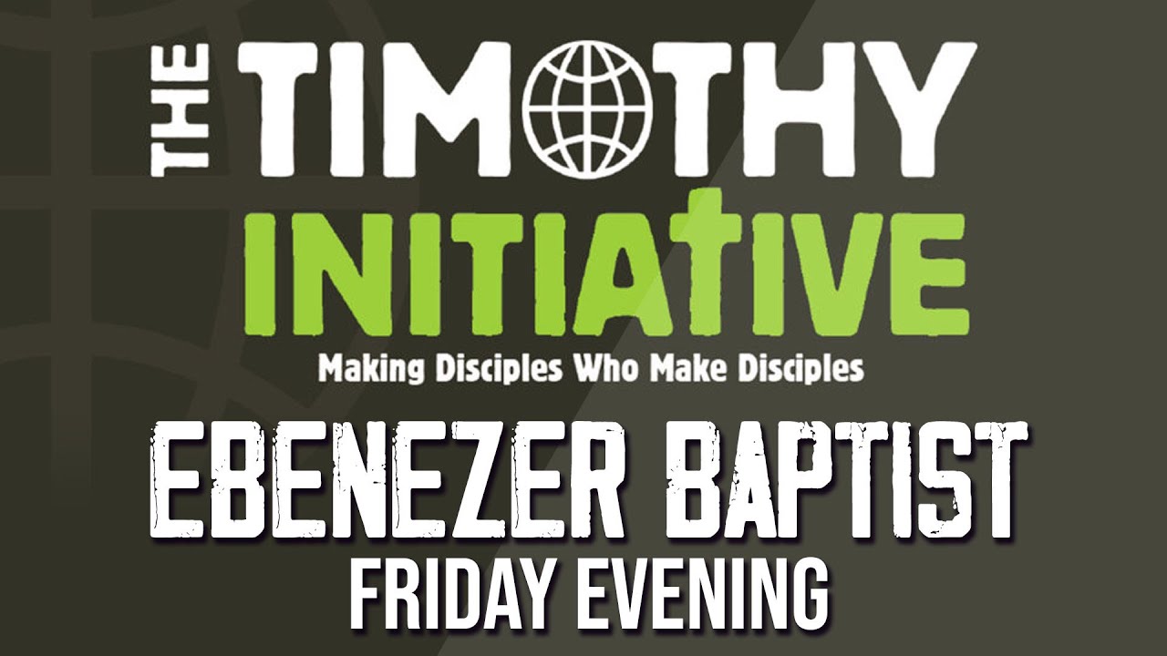 EBC The Timothy Initiative (Friday Evening) - YouTube