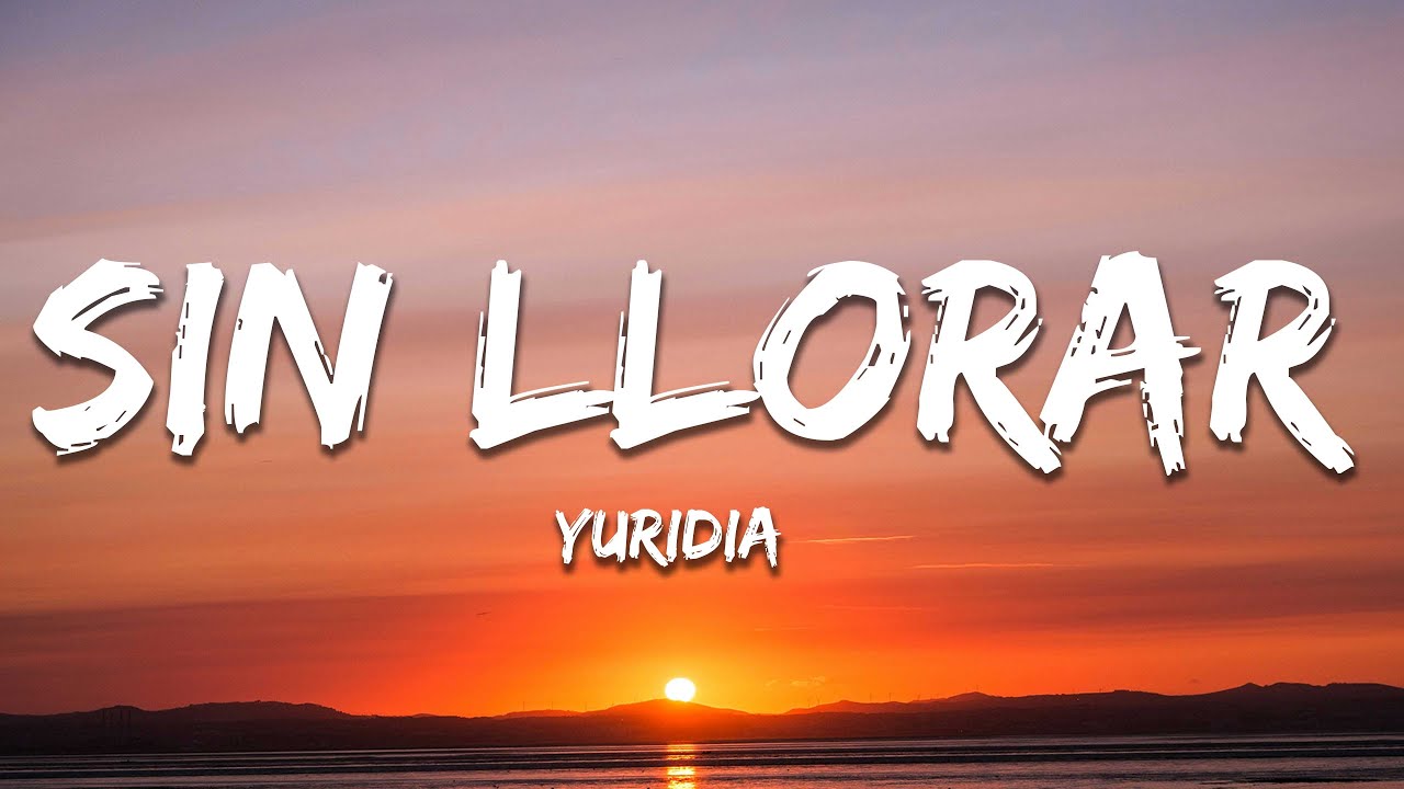 Yuridia - Sin Llorar (Letra / Lyrics) - YouTube