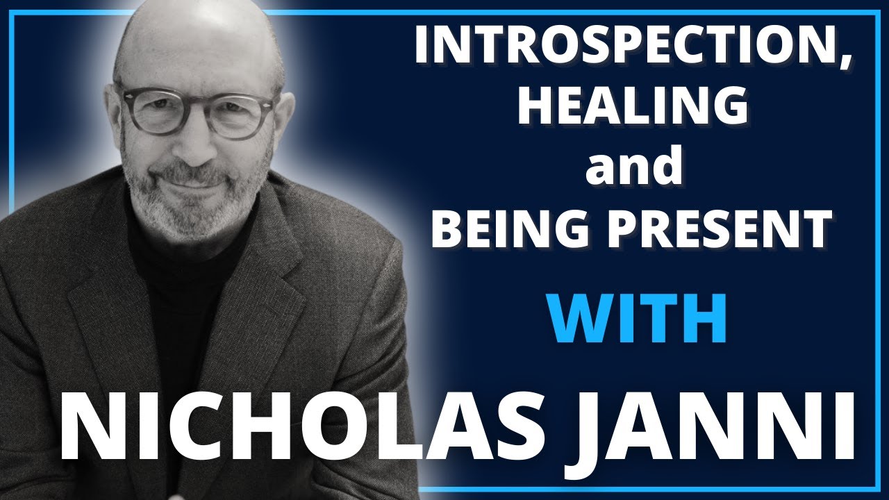 Introspection, Healing and Being Present with Nicholas Janni ...