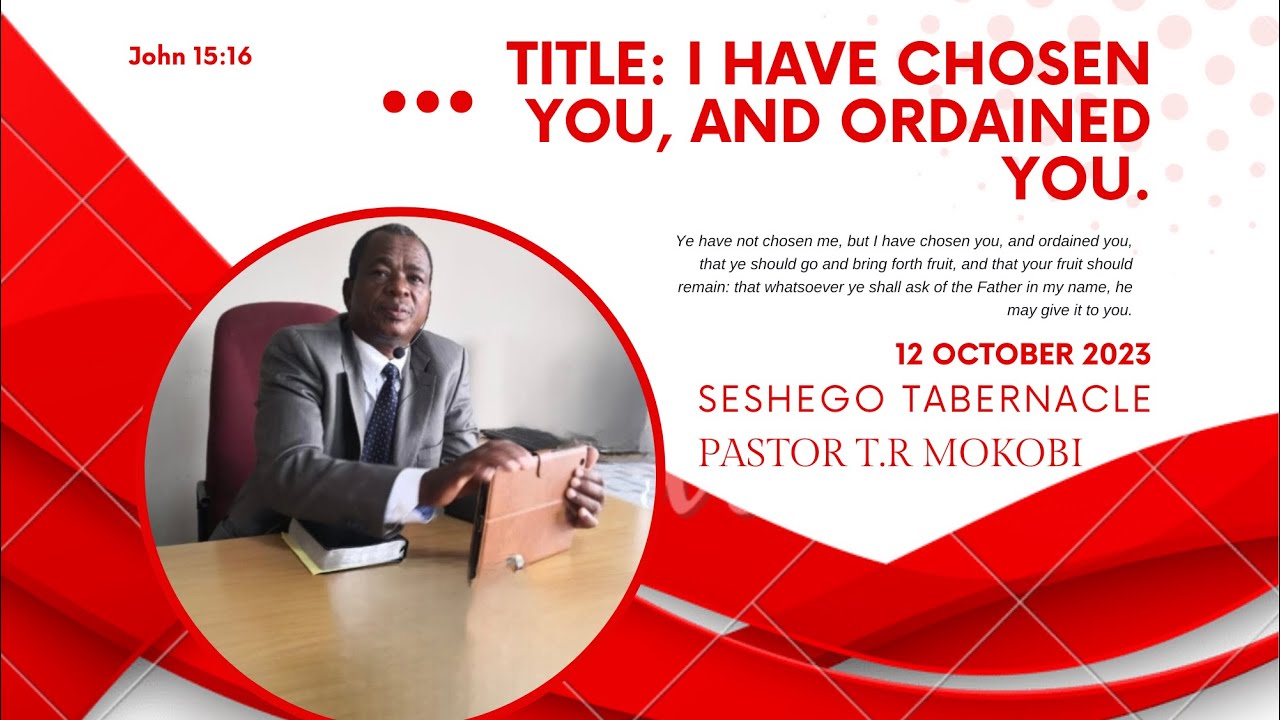 12/10/2023 | I Have Chosen You, And Ordained You.( Pstr T.R Mokobi ...
