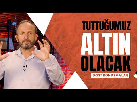 Her Şeyi Altına Çevirmenin Yolları (Dost Konuşmalar 16. Bölüm)