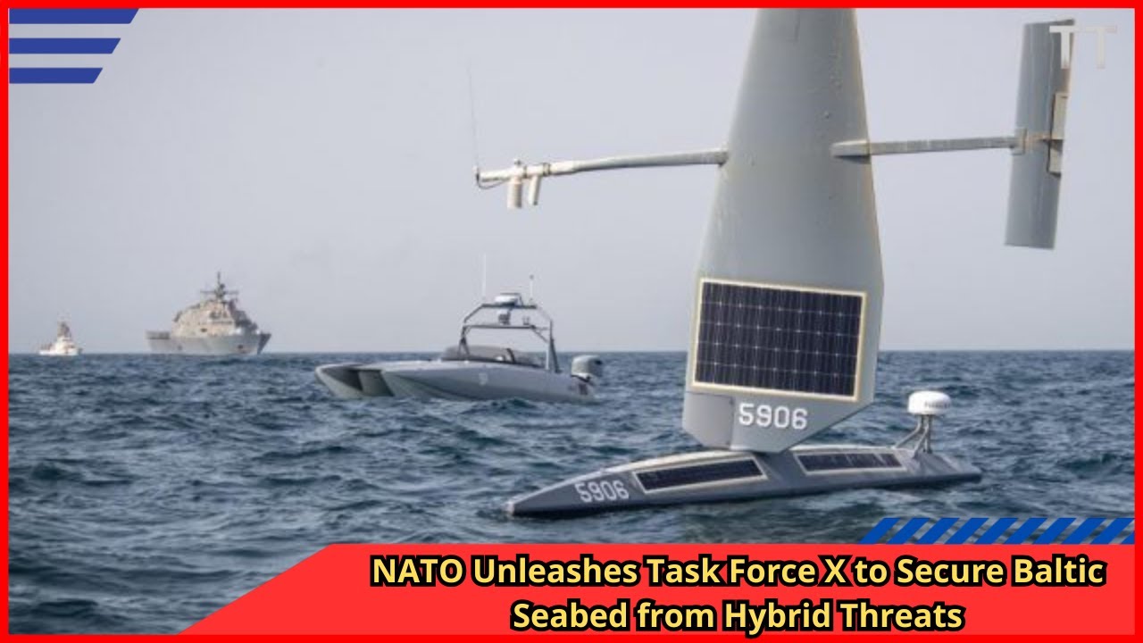NATO Unleashes Task Force X to Secure Baltic Seabed from Hybrid Threats ...