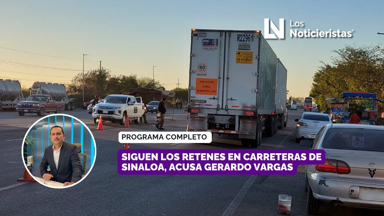 Siguen los retenes en carreteras de Sinaloa, acusa Gerardo Vargas - YouTube