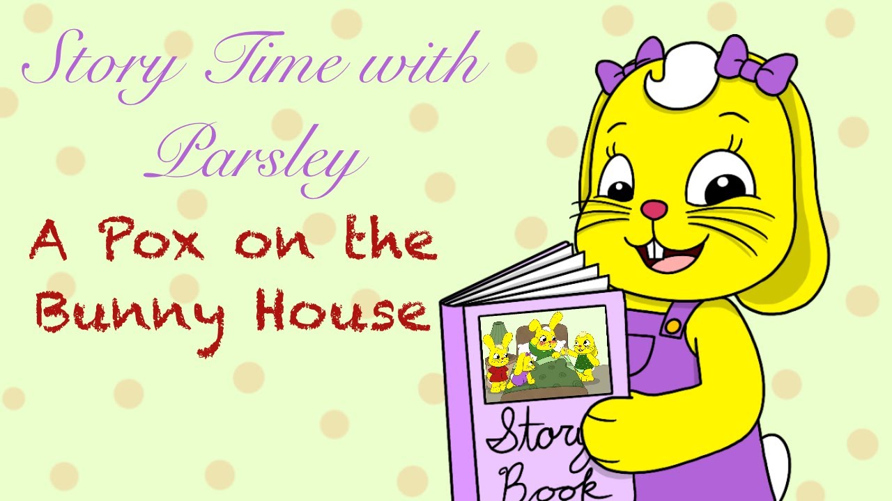Story Time with Parsley: A Pox on the Bunny House - YouTube