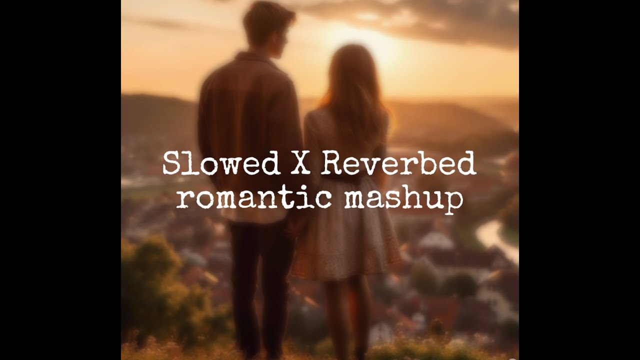 Romatic lofi mashups | Remix | Slowed X Reverbed | Love songs.lofioasis ...