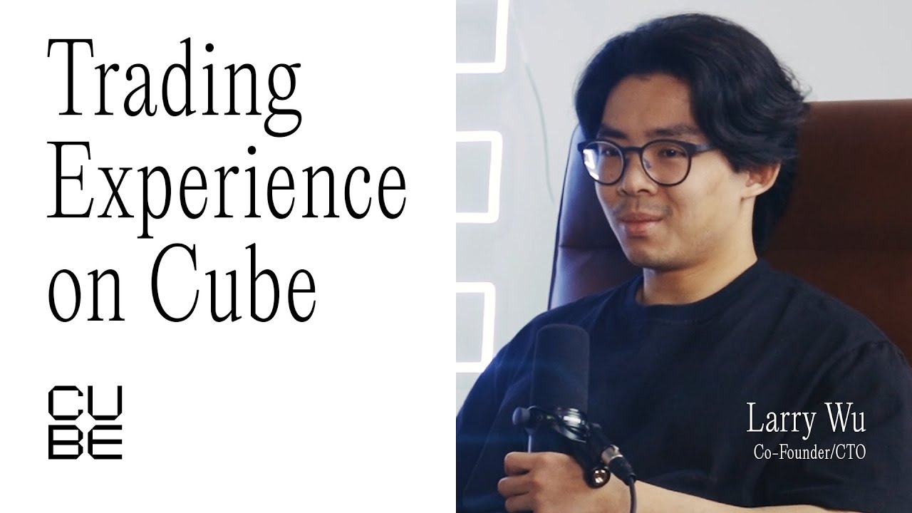 The Trading Experience on Cube - Larry Wu, Co-Founder/CTO of Cube - YouTube