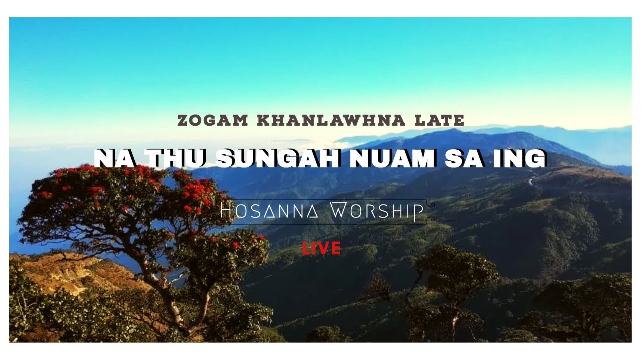 Na Thu Sungah Nuam Sa Ing | Hosanna Live Worship ( Zogam Khanlawhna ...