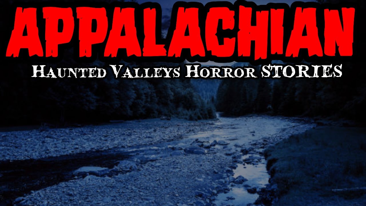 9 NEW Most Disturbing TRUE Appalachian Haunted Valleys Horror Stories ...