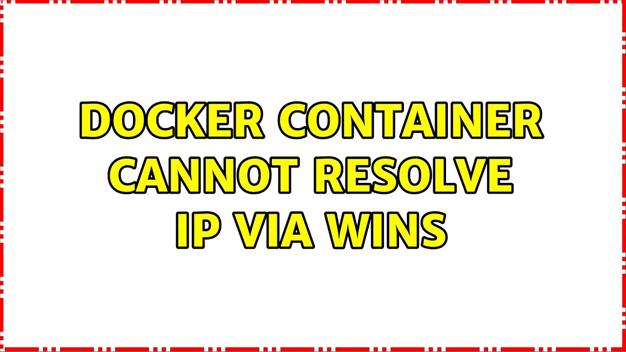 Docker Container Cannot Resolve Ip Via Wins 2 Solutions Youtube