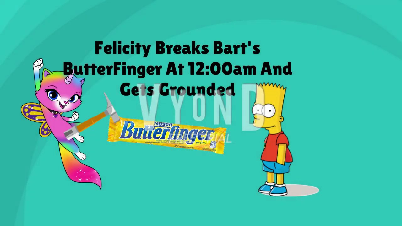 Felicity Breaks Bart's ButterFinger At 12:00am And Gets Grounded - YouTube