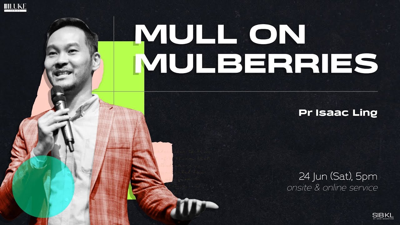 [SERMON] Luke 17 Mull on Mulberries - Pr Isaac Ling // 24 Jun 2023 ...
