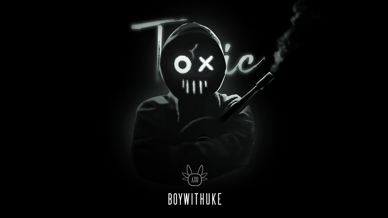 TOXIC Boywithuke Lyrics - YouTube