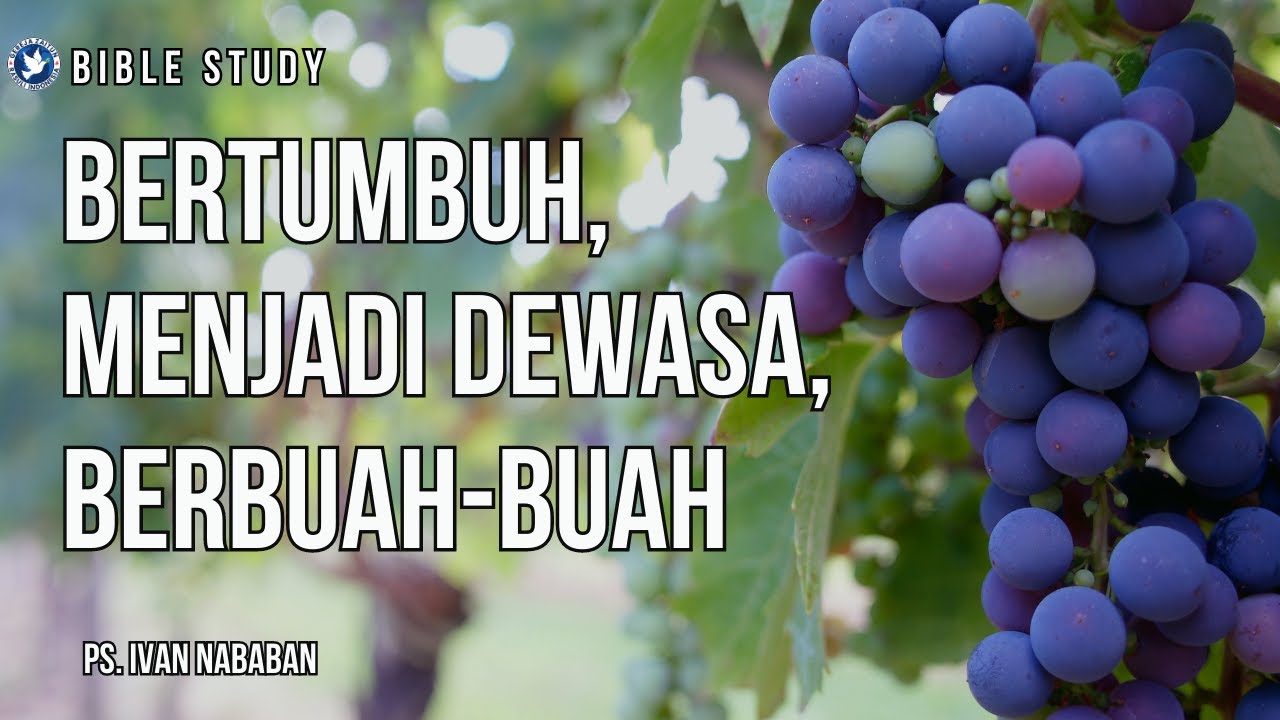 Bible Study | BERTUMBUH, MENJADI DEWASA, BERBUAH-BUAH | 25 Mei 2023 (Ps ...