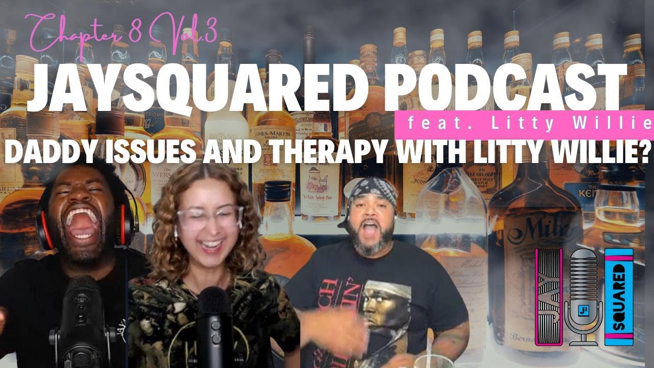 Jaysquared Podcast V3: Chapter 8 "Daddy issues and therapy with Litty ...