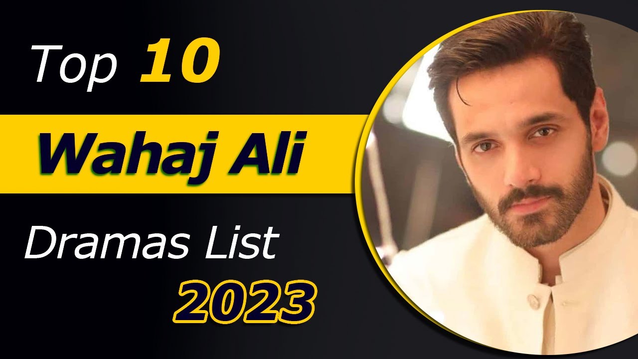 Top 10 Wahaj Ali Drama Serial List | wahaj Ali dramas | pakistani drama ...
