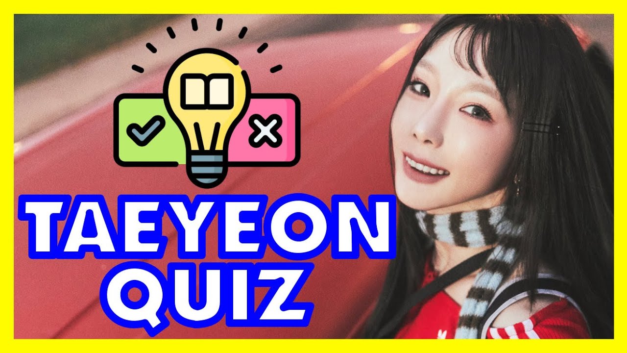 THE ULTIMATE TAEYEON (GIRLS’ GENERATION) GAME! ARE YOU A REAL SONE ...