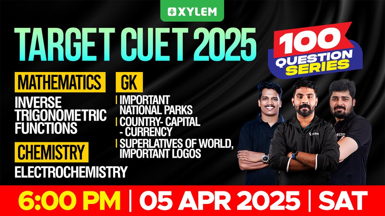 TARGET CUET 2025: 100 QUESTION SERIES | MATHS, CHEMISTRY, GK | Xylem ...