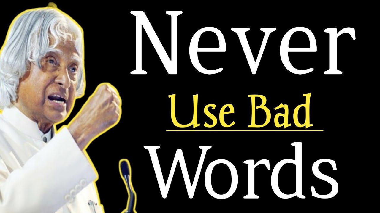 Never Use Bad Words | Apj Abdul Kalam Sir Quotes | The Most ...