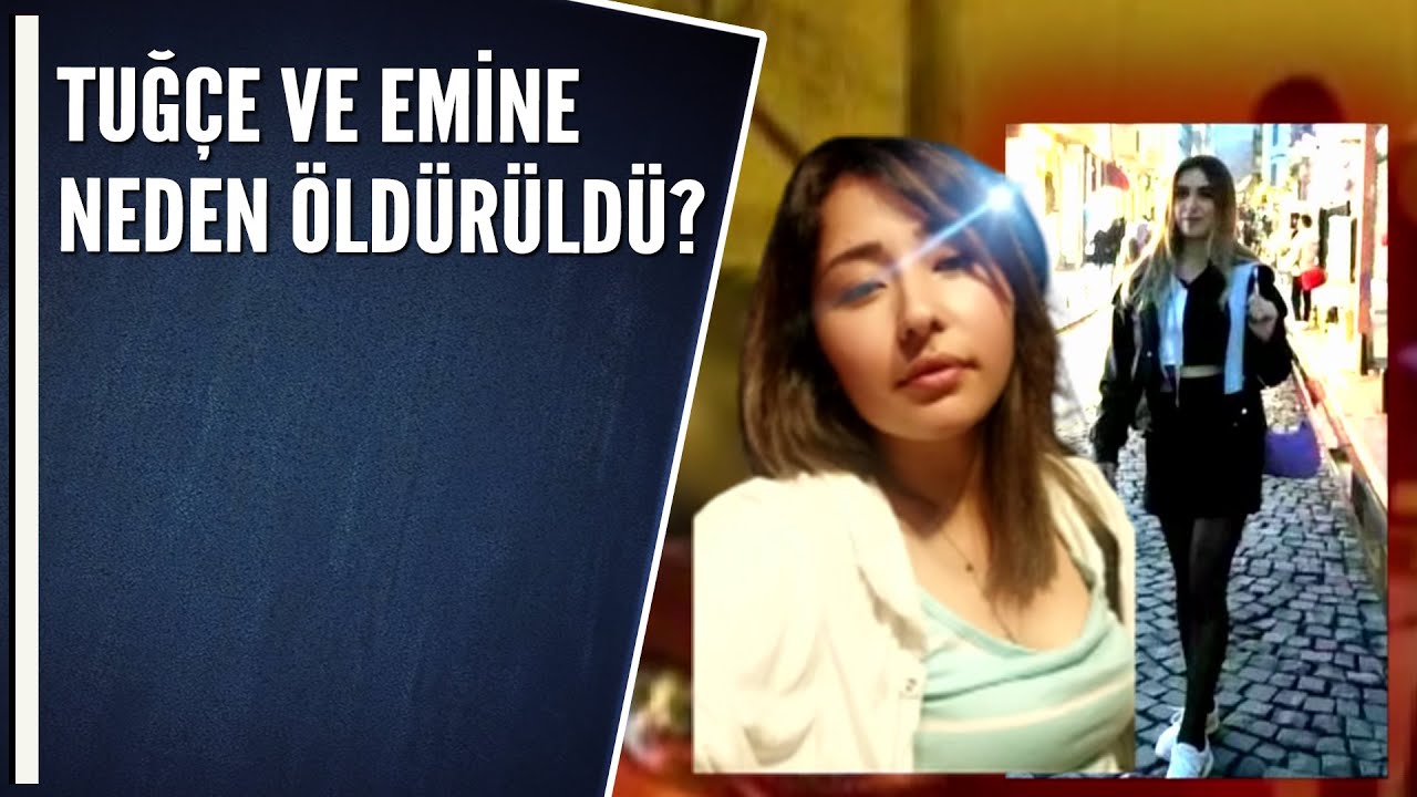 TUĞÇE VE EMİNE NEDEN ÖLDÜRÜLDÜ? - YouTube