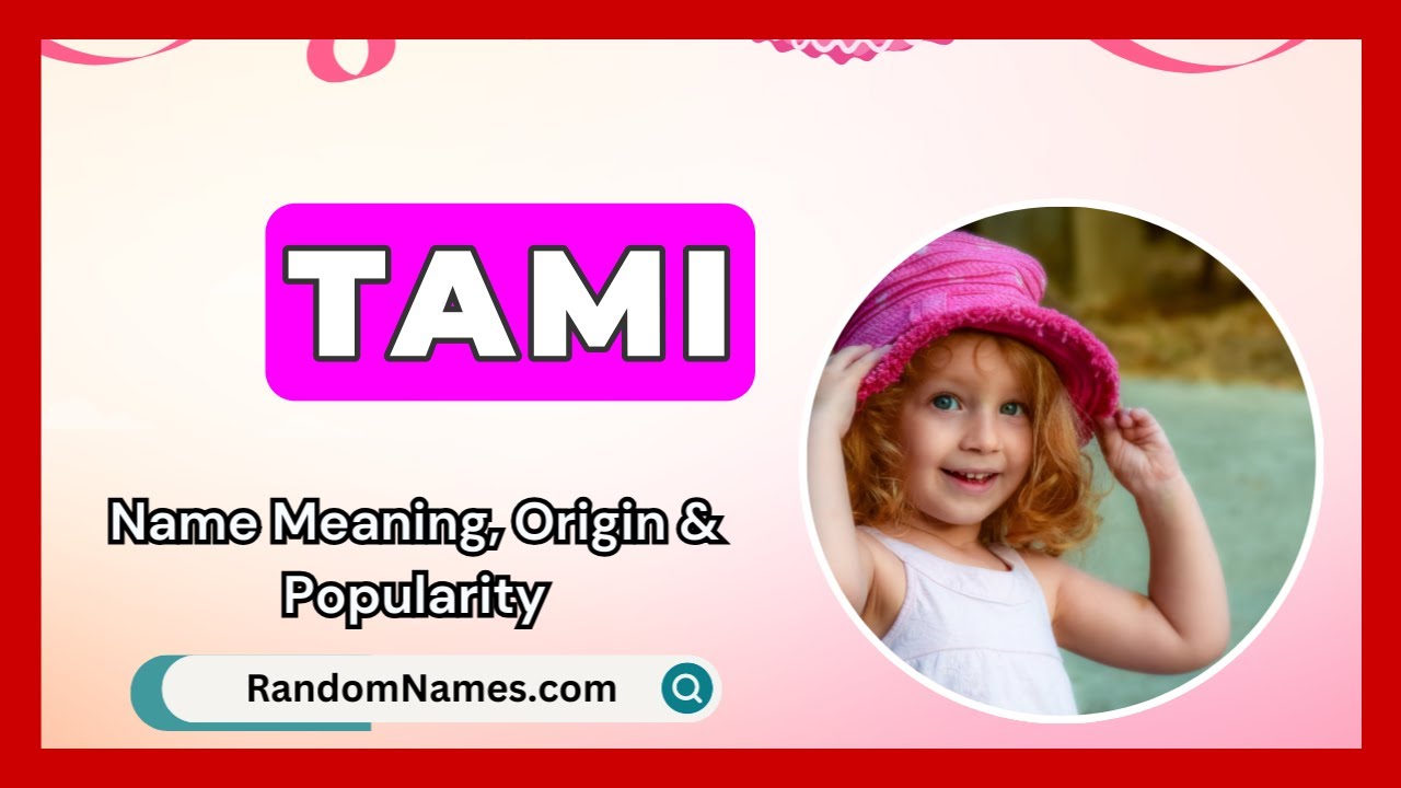 Tami - Baby Girl Name Meaning, Origin & Popularity - RandomNames.com ...