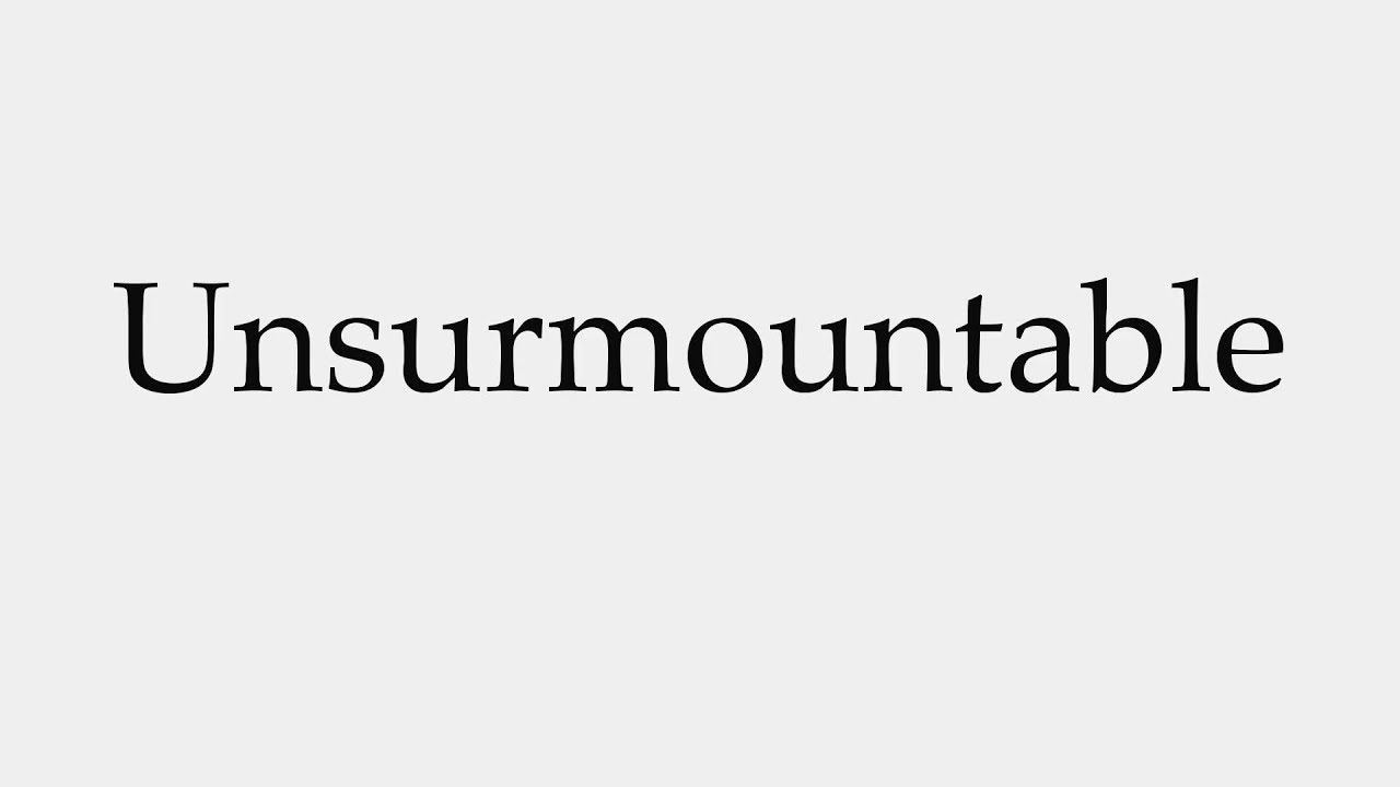 How to Pronounce Unsurmountable - YouTube