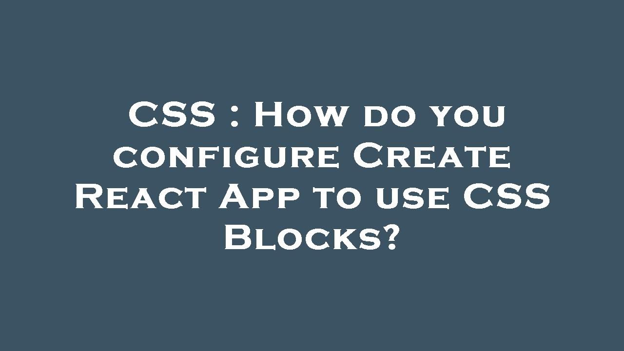 Css How Do You Configure Create React App To Use Css Blocks Youtube