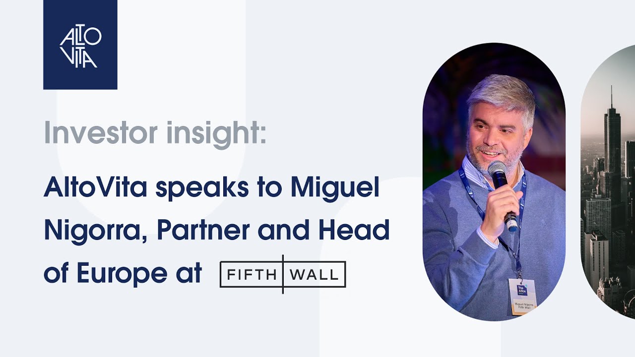 Investor insight: AltoVita speaks to Miguel Nigorra, Partner and Head of Europe at Fifth Wall ...