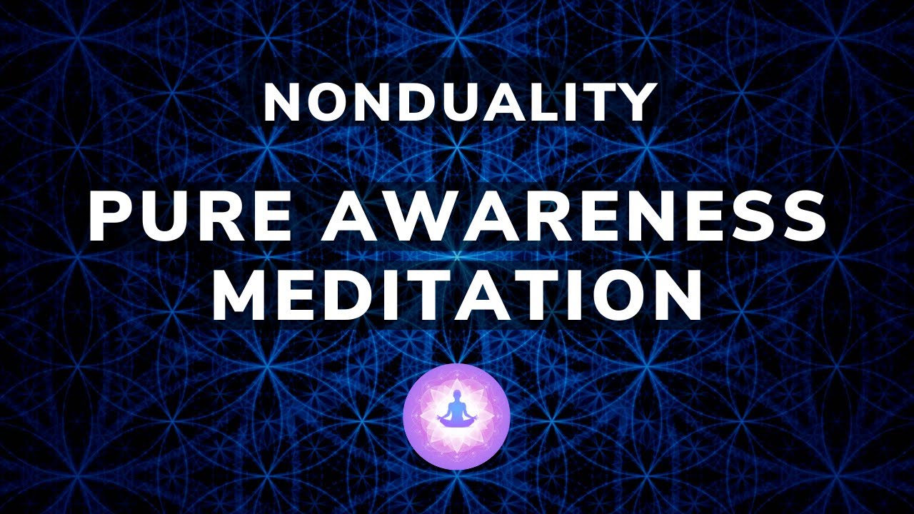 Non-Duality Pure Awareness Meditation - Experiencing the Timeless Self ...