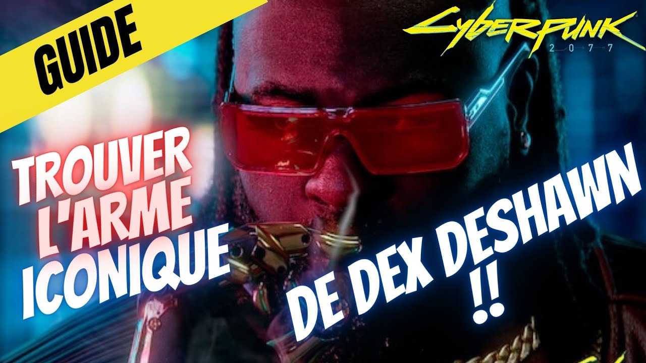 CYBERPUNK 2077 GUIDE : TROUVER L'ARME ICONIQUE DE DEX DESHAWN LE PLAN B ...