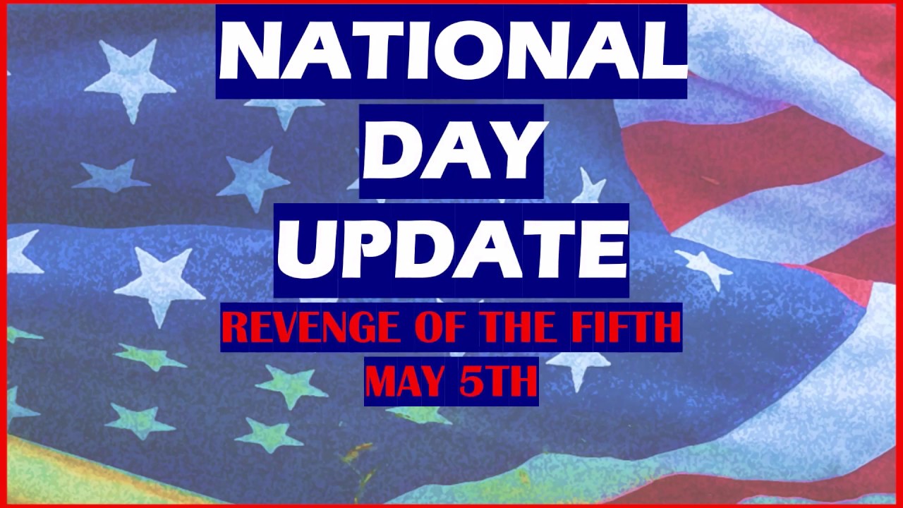 REVENGE OF THE FIFTH DAY! National Day & International Day Update May ...