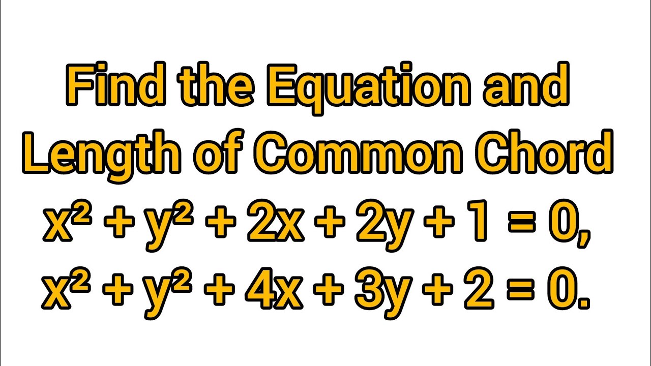 Find the Equation & Length of the Common Chord x² + y² + 2x + 2y + 1 ...