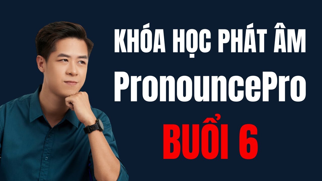 Buổi 6 - Khóa học phát âm tiếng Anh miễn phí PronouncePro - YouTube