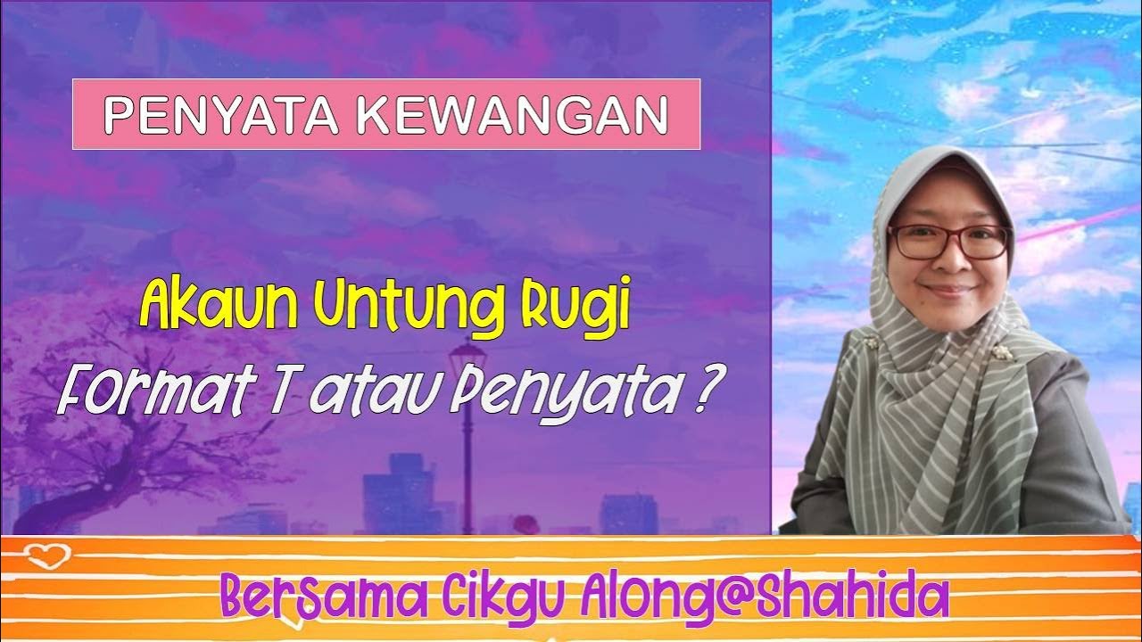 AKAUN UNTUNG RUGI - FORMAT T atau PENYATA ? - YouTube