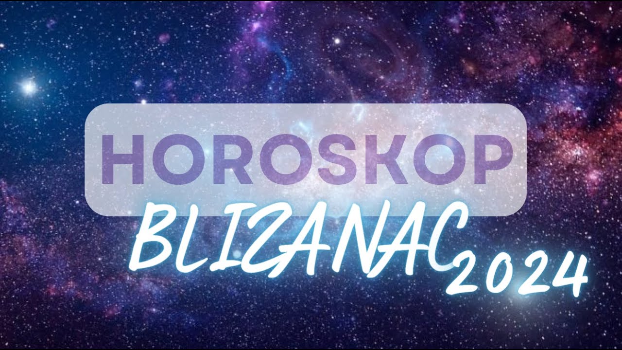 BLIZANAC 2024 - GODISNJI HOROSKOP - YouTube