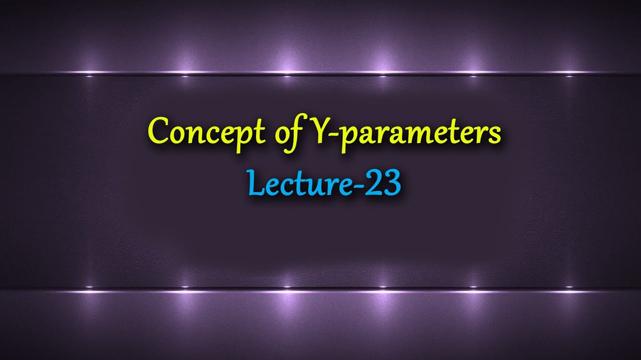 Concept of Y-parameters | Lecture-23 | - YouTube