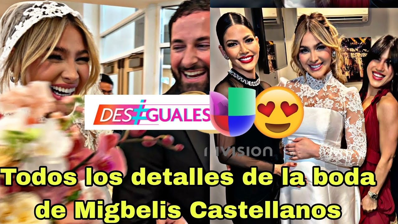 Todos los detalles de la boda de Migbelis Castellanos de Desiguales ...