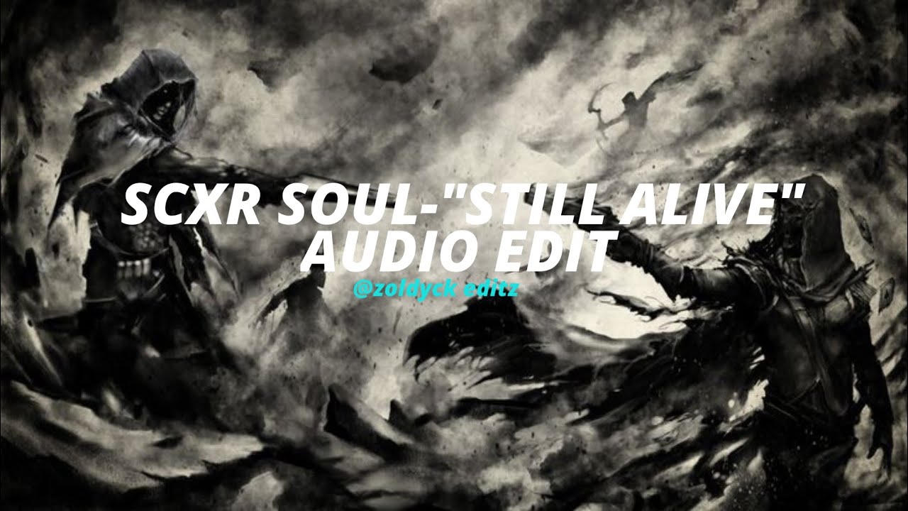 SCXR SOUL -"STILL ALIVE" [EDIT AUDIO] - YouTube